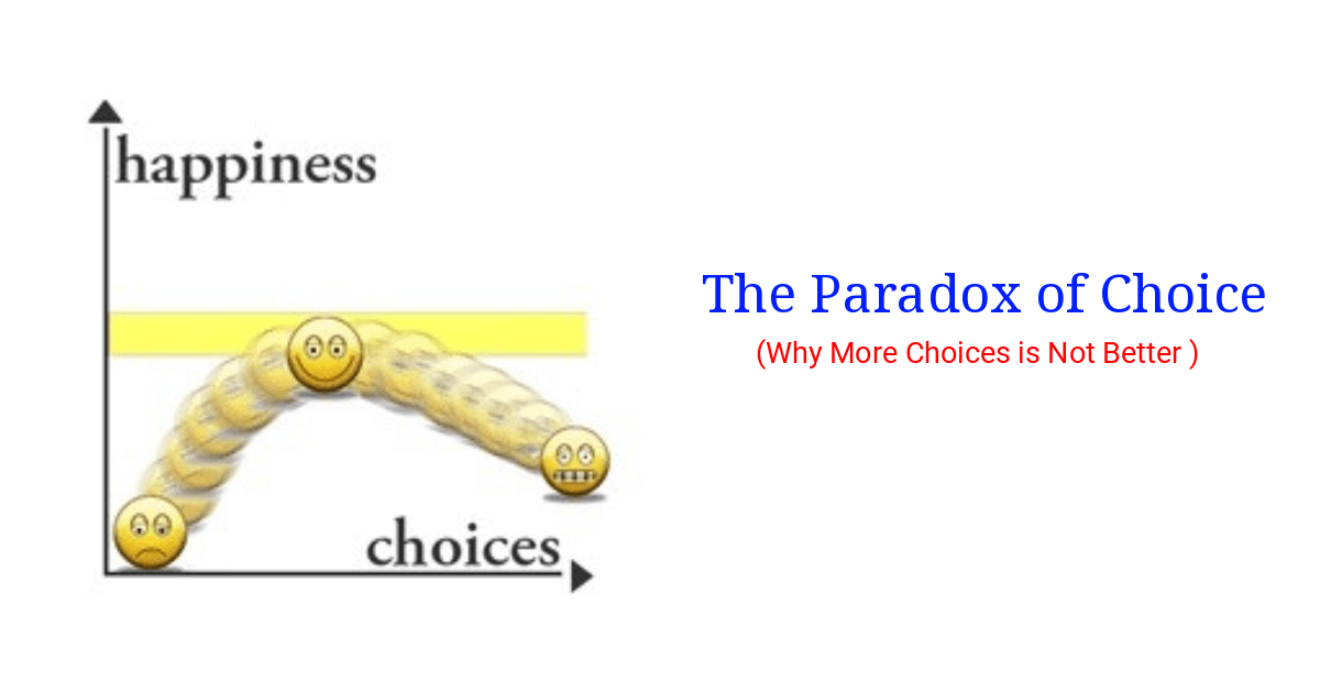 Paradox of Choice - Why More is Not Better ? Understanding Choices
